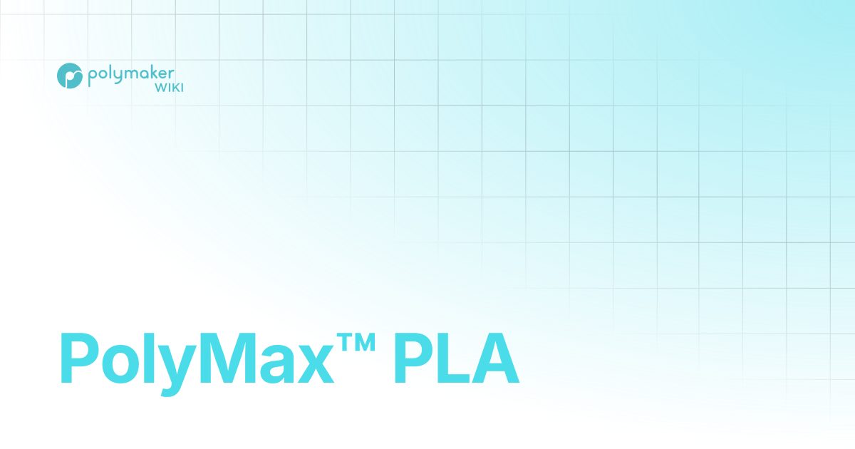 PolyMax™ PLA | Polymaker Wiki
