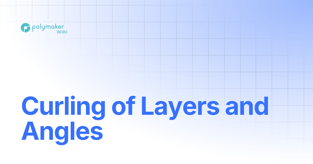 Curling of Layers and Angles | Polymaker Wiki