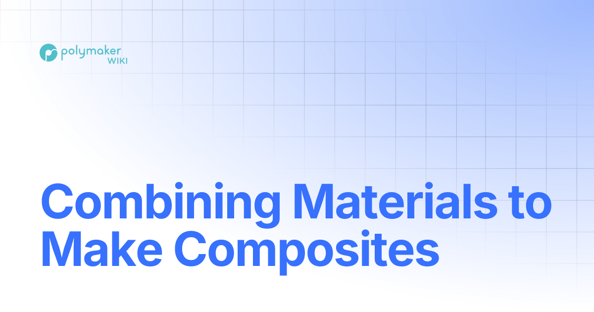 Combining Materials to Make Composites | Polymaker