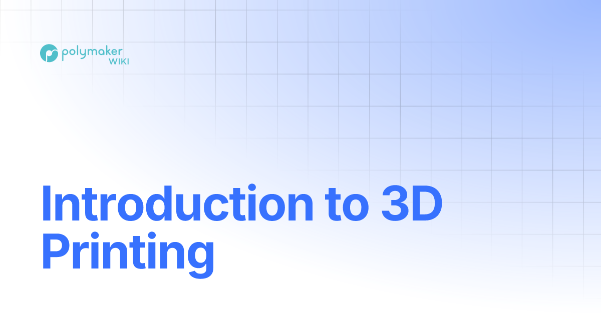 Introduction to 3D Printing | Polymaker Wiki
