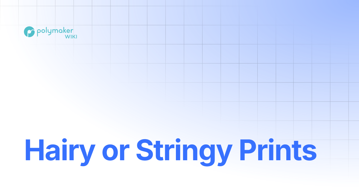 Hairy or Stringy Prints | Polymaker