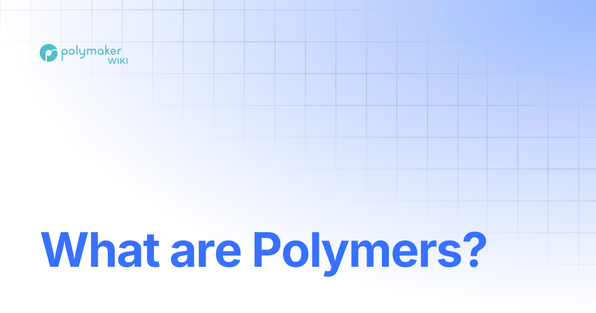 What are Polymers? | Polymaker