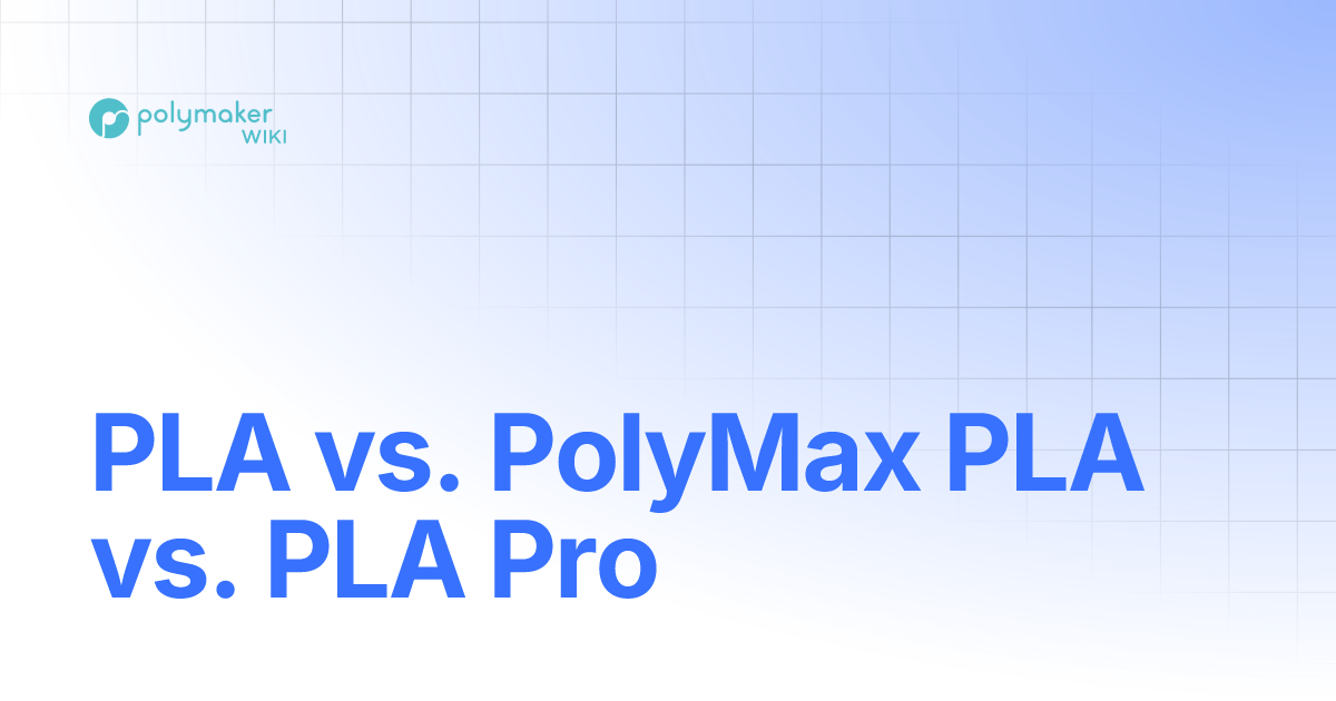PLA vs. PolyMax PLA vs. PLA Pro | Polymaker Wiki