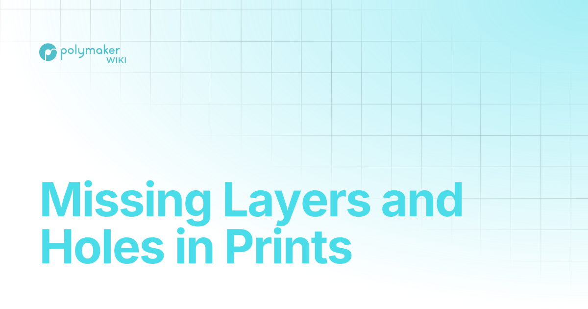 Missing Layers and Holes in Prints | Polymaker Wiki