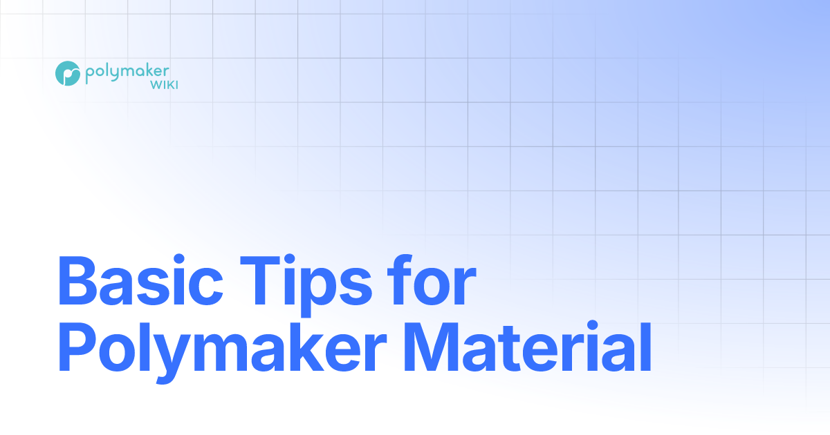 Basic Tips for Polymaker Material | Polymaker Wiki