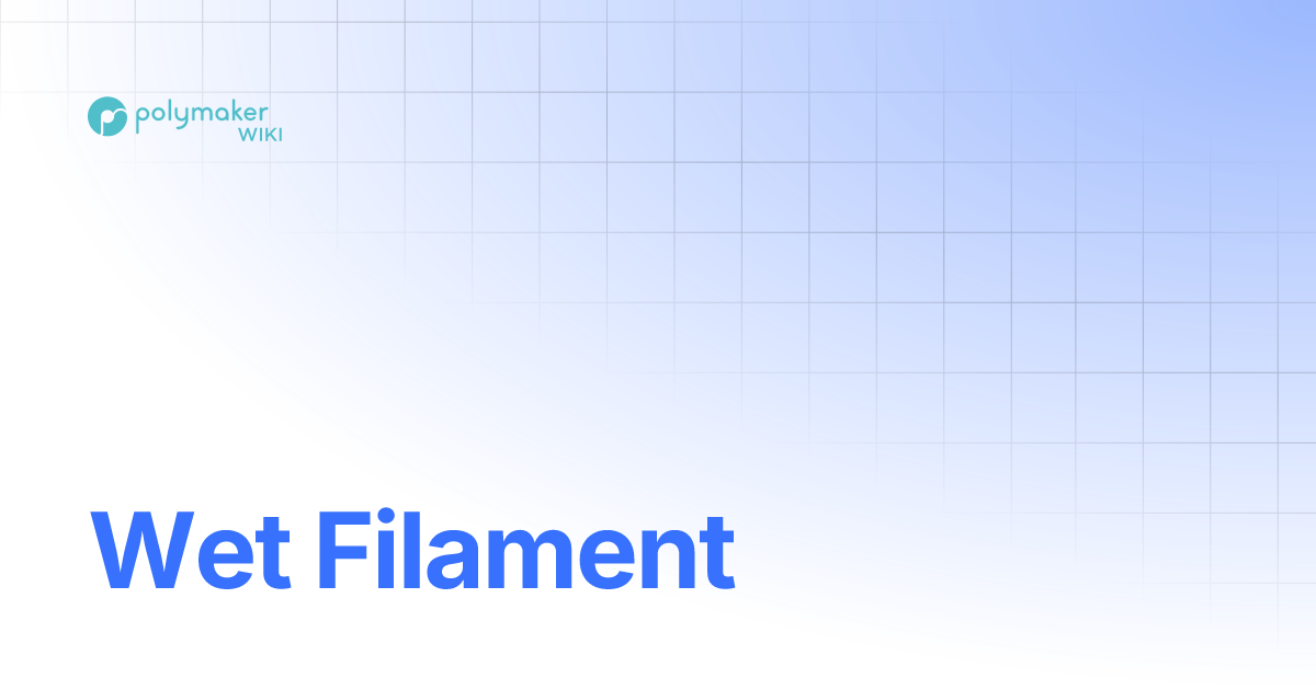 Wet Filament | Polymaker Wiki