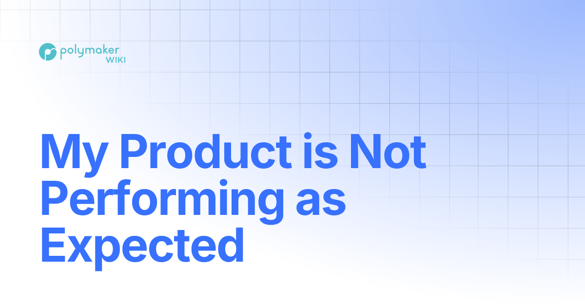 My Product is Not Performing as Expected | Polymaker