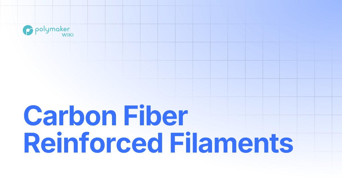 Carbon Fiber Reinforced Filaments | Polymaker Wiki