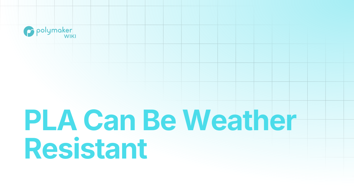 PLA Can Be Weather Resistant | Polymaker Wiki